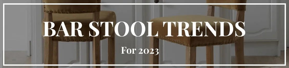 Bar Stools Trends For 2023 - EZ Living Furniture