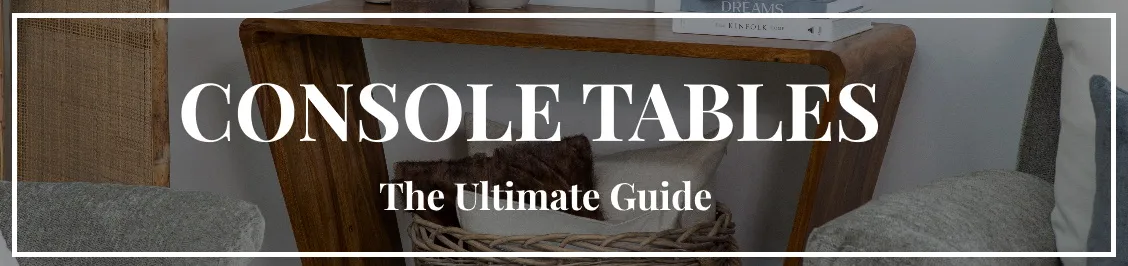 The Ultimate Guide To Console Tables - EZ Living Furniture