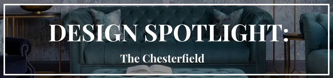 Design Spotlight: The Chesterfield - EZ Living Furniture